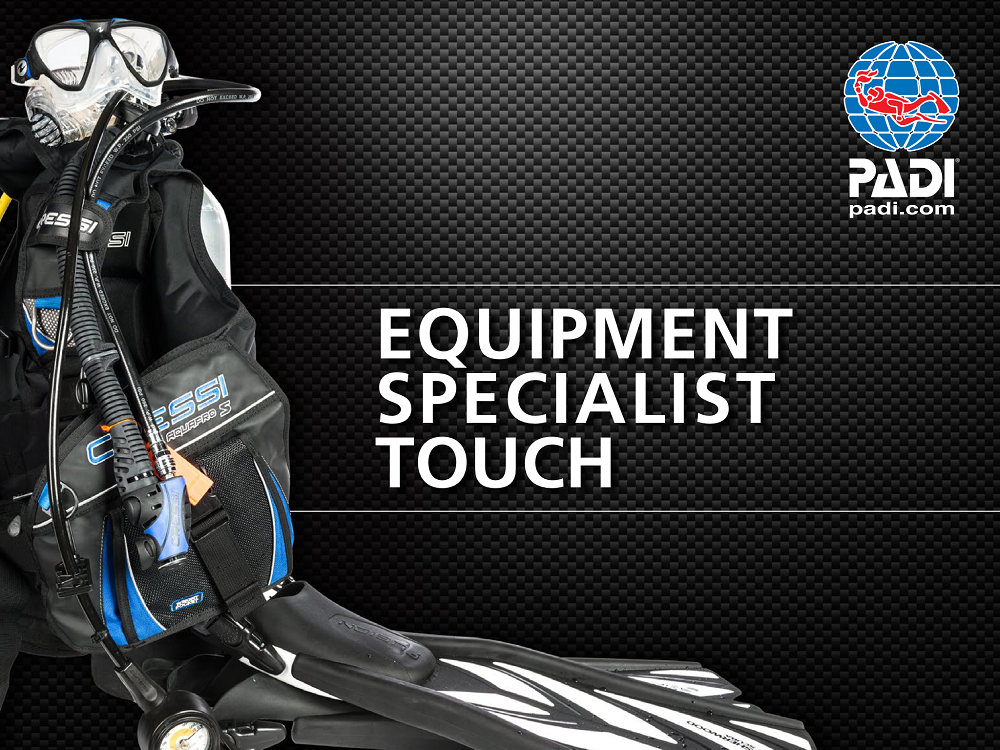 A closer look at PADI Equipment Specialist Touch - PADI Pros